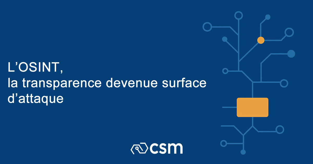 L’OSINT, ou la transparence devenue surface d’attaque | CSM ...